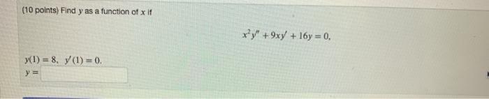 Solved (10 points) Find y as a function of x If x?y" + 9xy + | Chegg.com