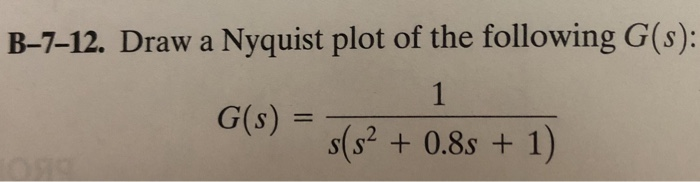 Solved B-7-12. Draw a Nyquist plot of the following G(s): | Chegg.com