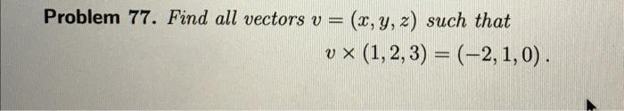 Solved Problem 77. Find all vectors v=(x,y,z) such that | Chegg.com