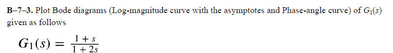 Solved B-7-3. ﻿Plot Bode diagrams (Log-magnitude curve with | Chegg.com