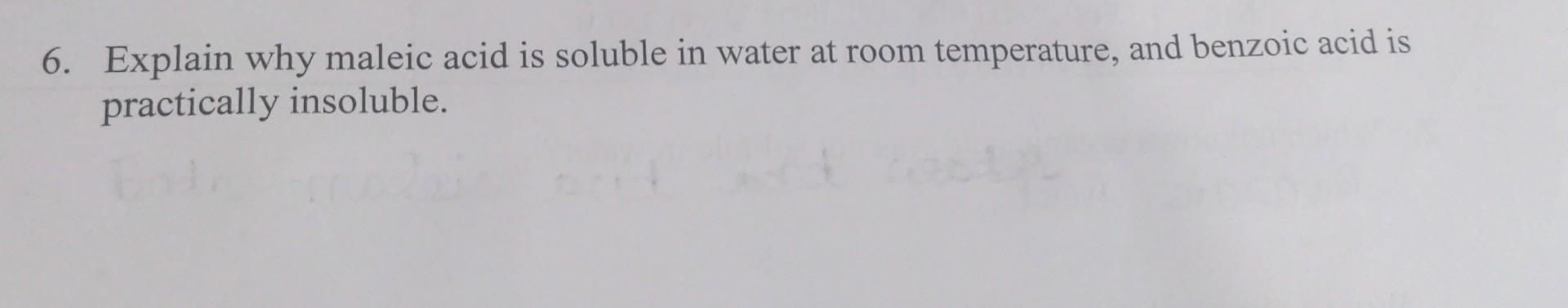 Solved 6. Explain why maleic acid is soluble in water at | Chegg.com