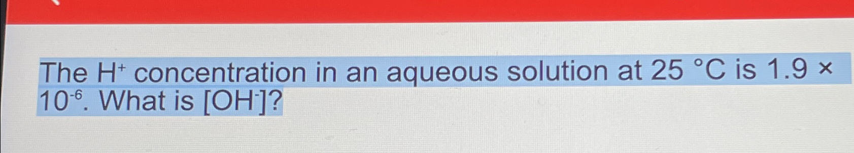 Solved The H+concentration in an aqueous solution at 25°C | Chegg.com