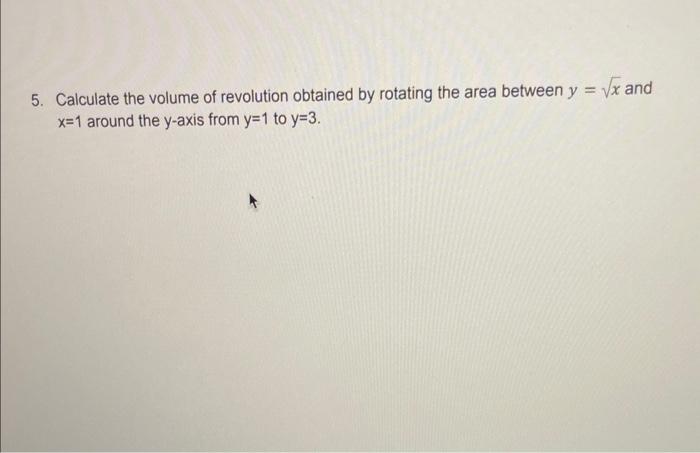 Solved 5. Calculate the volume of revolution obtained by | Chegg.com