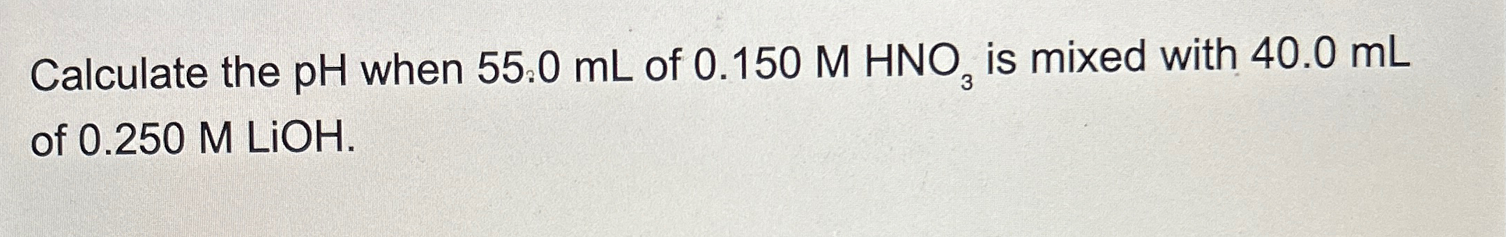Solved Calculate the pH ﻿when 55.0mL ﻿of 0.150MHNO3 ﻿is | Chegg.com