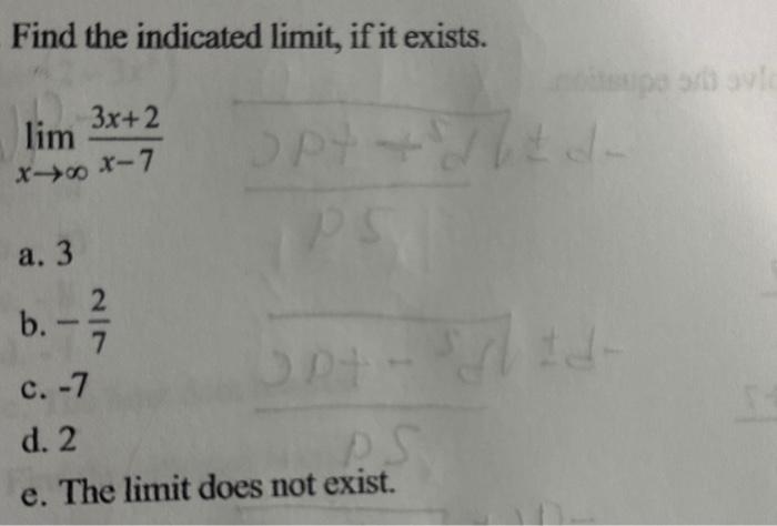 Solved Find the indicated limit, if it exists. limx→∞x−73x+2 | Chegg.com