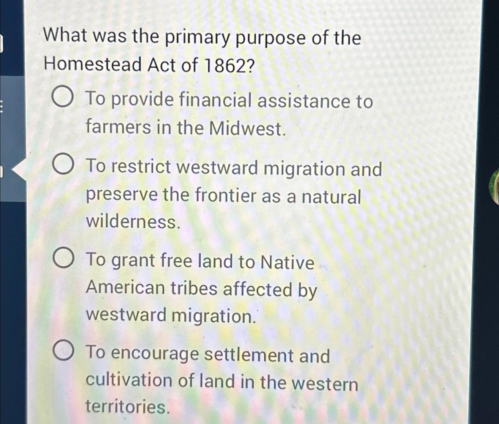 Solved What was the primary purpose of the Homestead Act of | Chegg.com