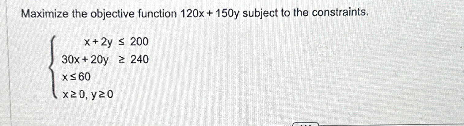 Solved Maximize The Objective Function 120x 150y ﻿subject To