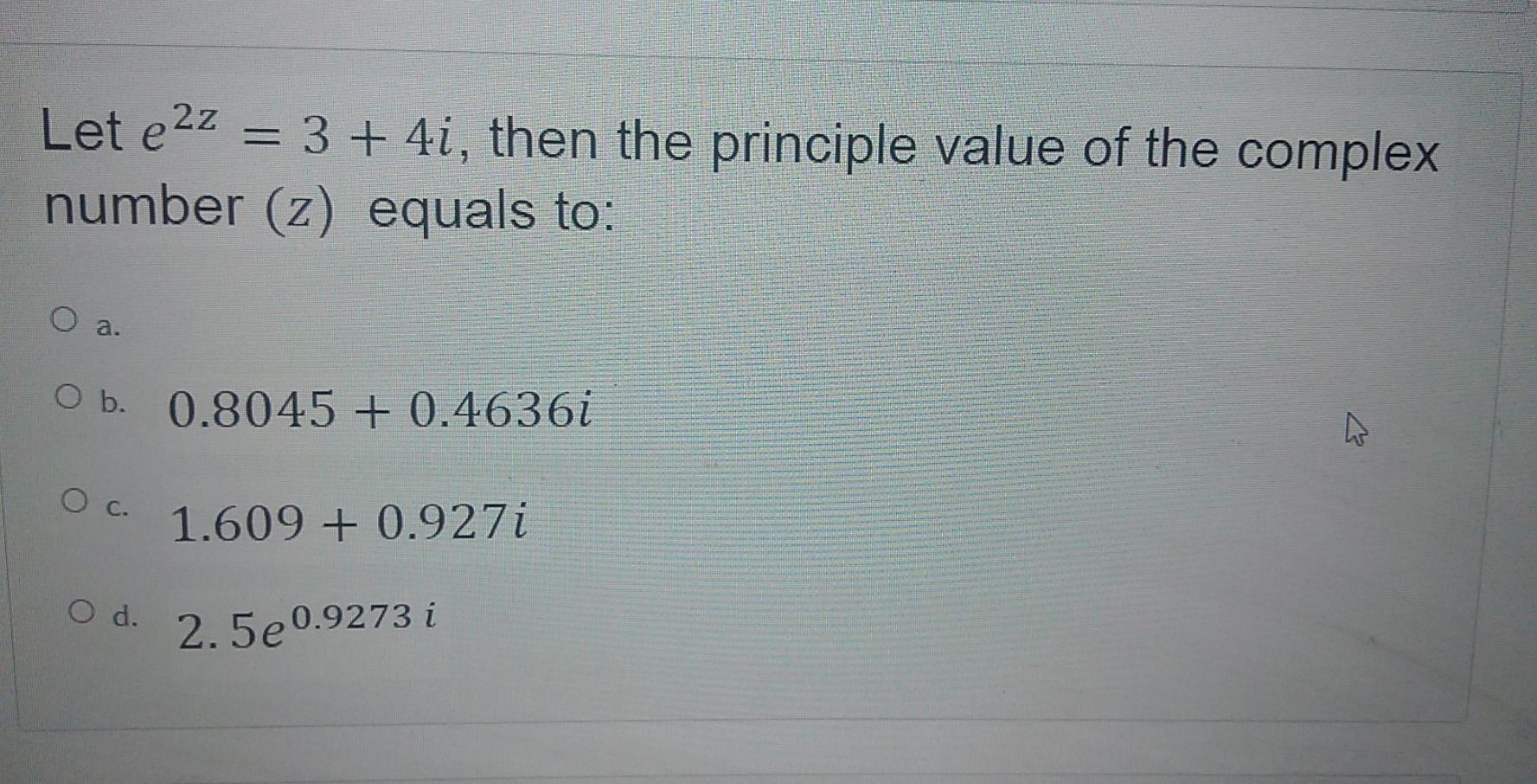 Solved Let e27 = 3 + 4i, then the principle value of the | Chegg.com