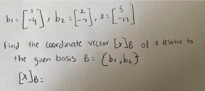 Solved b1=[1−4],b2=[2−7],x=[5−17] Find the coordinate vector | Chegg.com