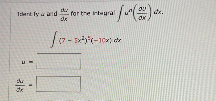 Solved Identify u and du for the integral dx un du dx dx. Av | Chegg.com