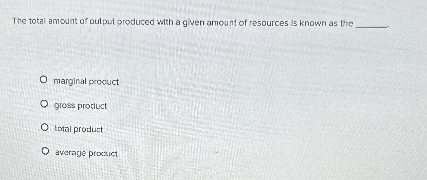 Solved The total amount of output produced with a given | Chegg.com