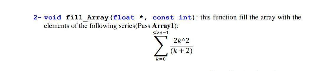 Solved 2- void fill_Array (float *, const int): this | Chegg.com