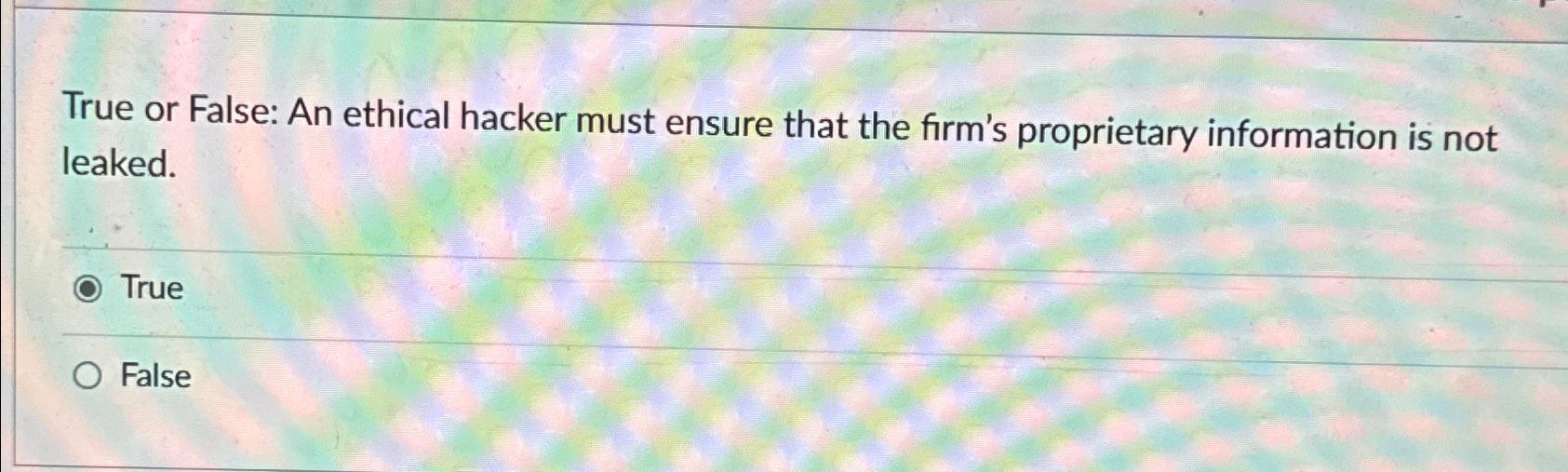 Solved True or False: An ethical hacker must ensure that the | Chegg.com