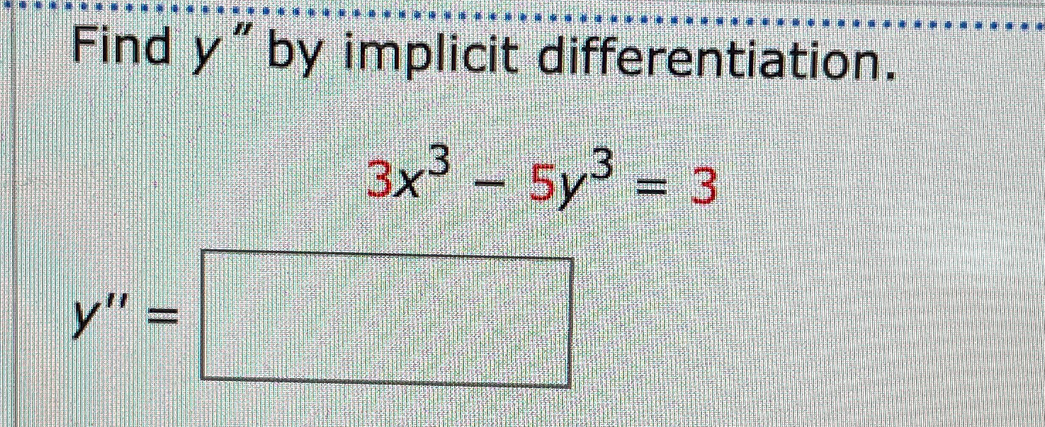 Solved Find y " ﻿by implicit differentiation.3x3-5y3=3y''= | Chegg.com