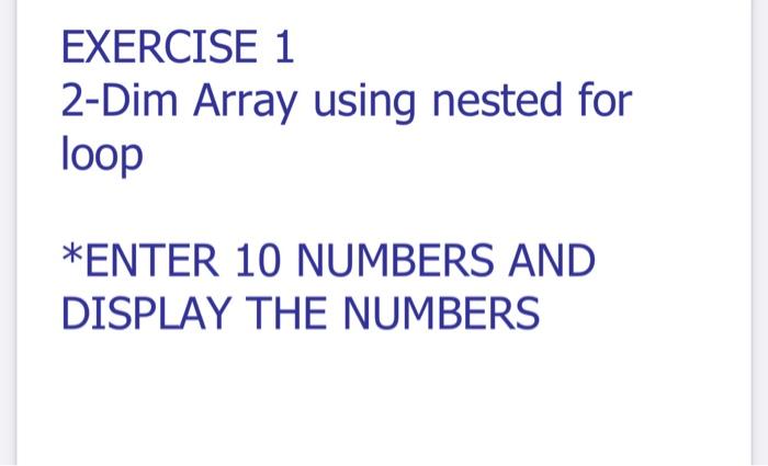 Solved EXERCISE 1 2-Dim Array using nested for loop *ENTER | Chegg.com
