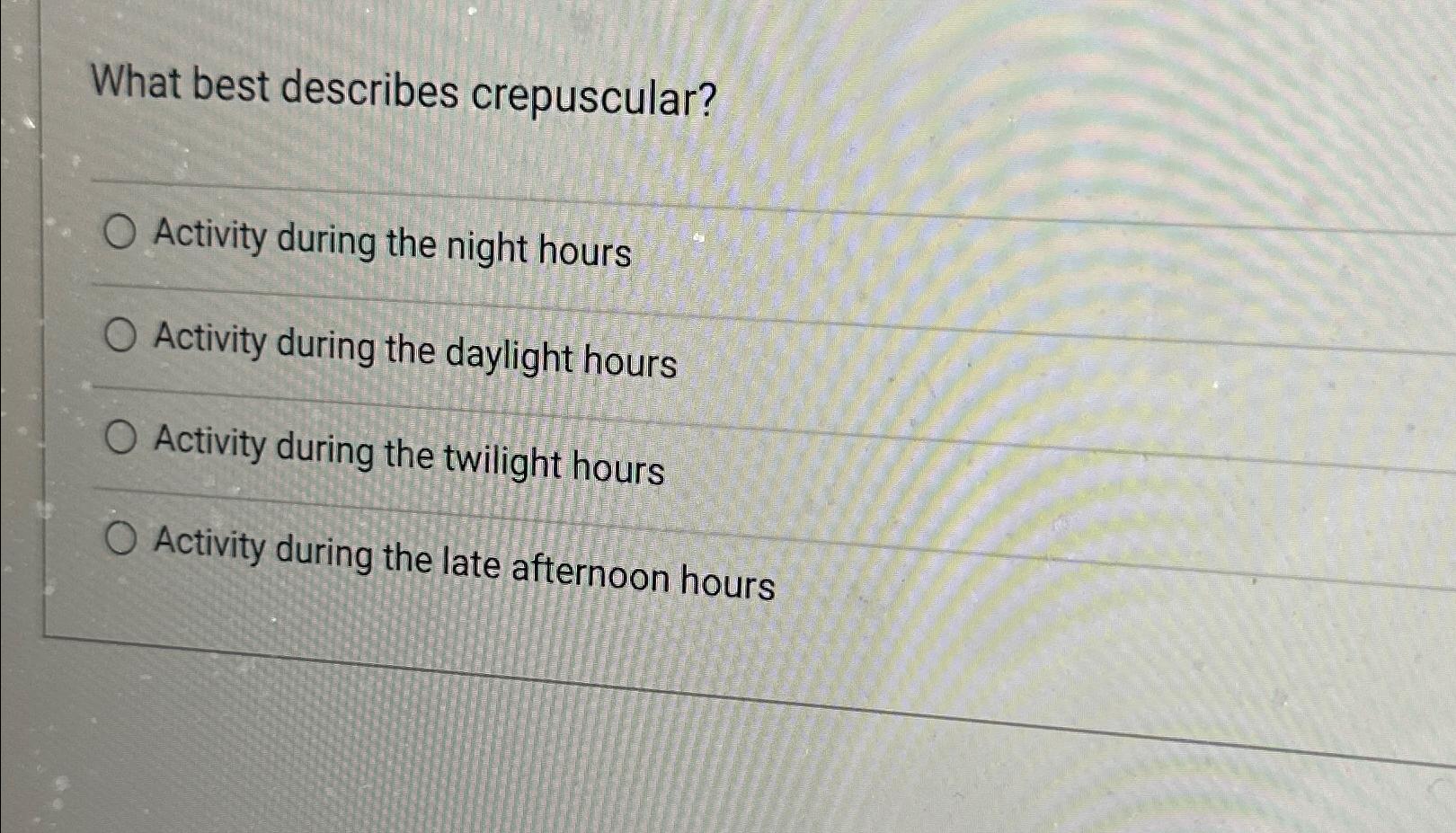Solved What best describes crepuscular?Activity during the | Chegg.com