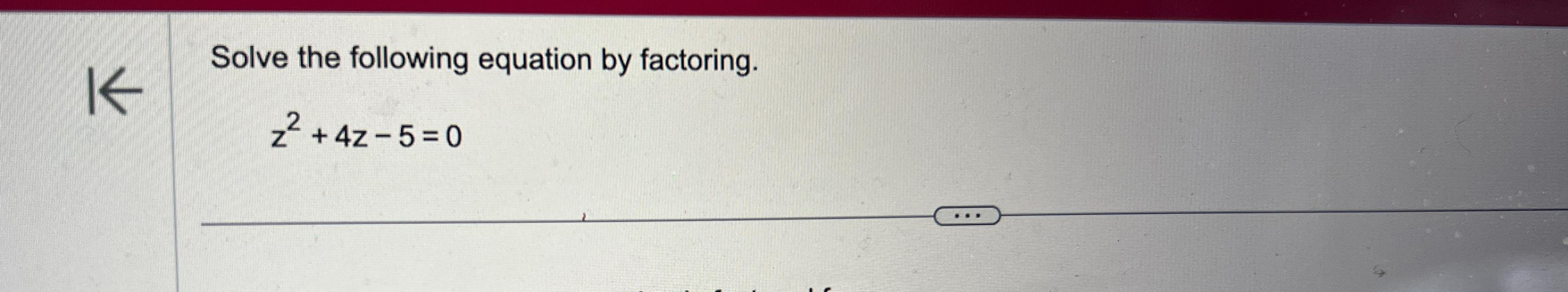 Solved Solve the following equation by factoring.z2+4z-5=0 | Chegg.com