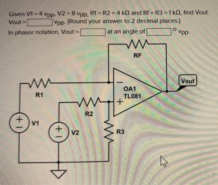 Solved Given V1=4vppp,V2=8vpp,R1=R2=4kΩ and Rf=R3=1kΩ, find | Chegg.com