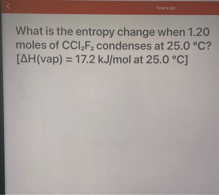 Solved What is the entropy change when 1.20 moles of CCl2 F2 | Chegg.com