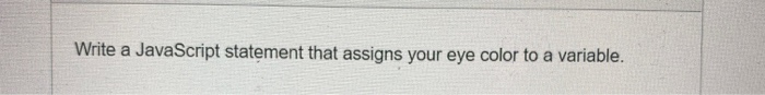 Solved Write a JavaScript statement that assigns your eye | Chegg.com