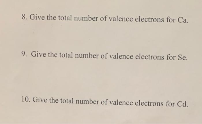 Solved 8. Give the total number of valence electrons for Ca. | Chegg.com