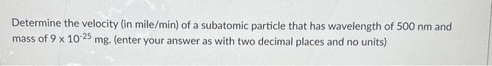Solved Determine the velocity (in mile/min) of a subatomic | Chegg.com