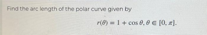 Solved Find the arc length of the polar curve given by | Chegg.com