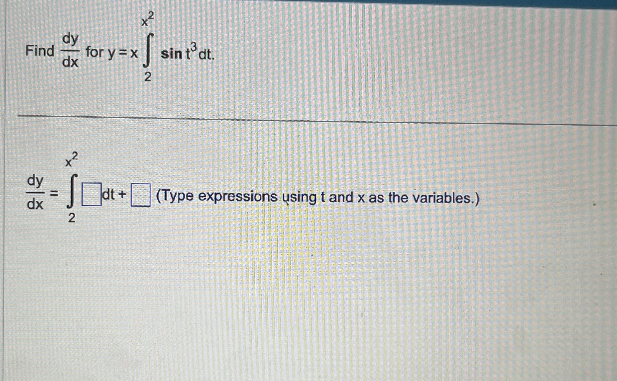 Solved Find dydx ﻿for y=ξnt2x2sint3dt.dydx=∫2x2dt+ (Type | Chegg.com