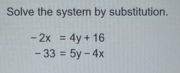 Solved Solve the system by substitution.-2x=4y+16-33=5y-4x | Chegg.com