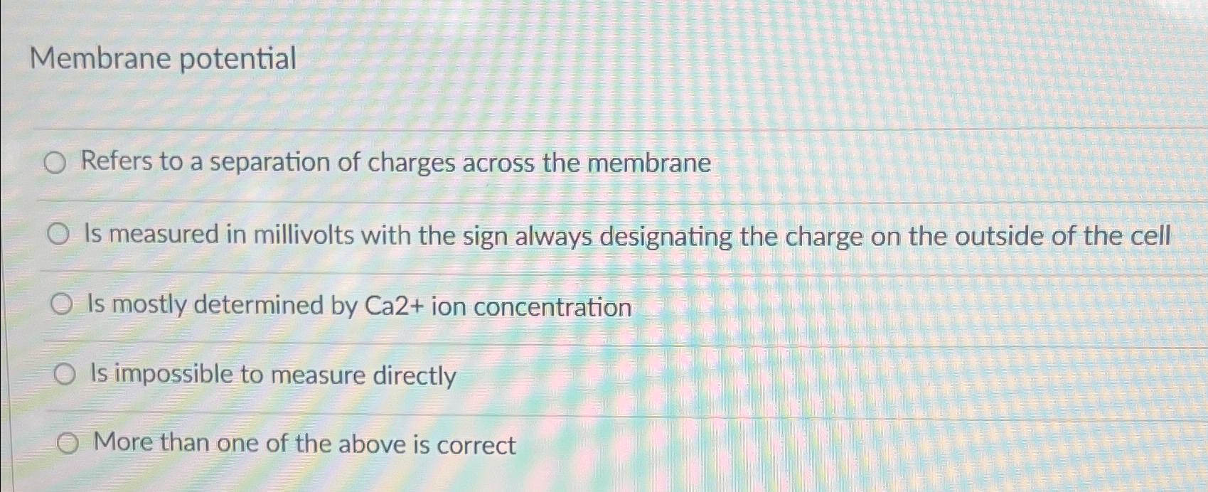 Solved Membrane potentialRefers to a separation of charges | Chegg.com