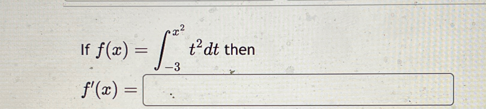 Solved If f(x)=∫-3x2t2dt ﻿thenf'(x)= | Chegg.com