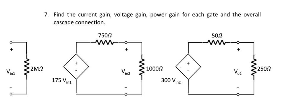 Solved 7. Find the current gain, voltage gain, power gain | Chegg.com