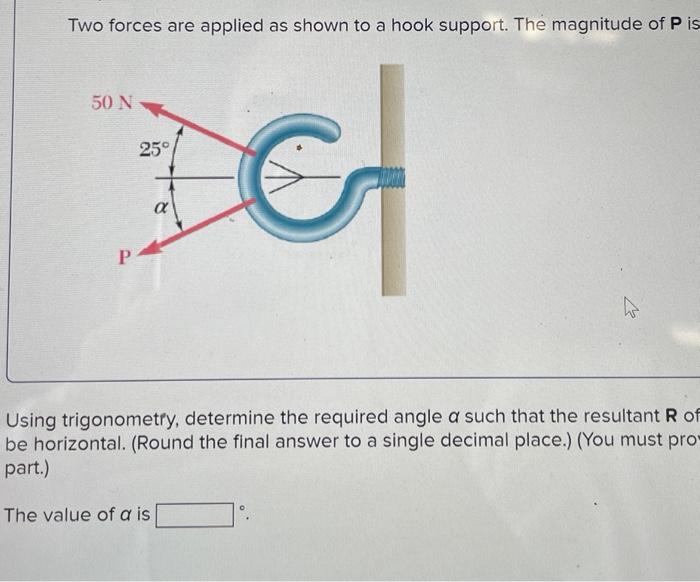 Solved Two forces are applied as shown to a hook support. | Chegg.com
