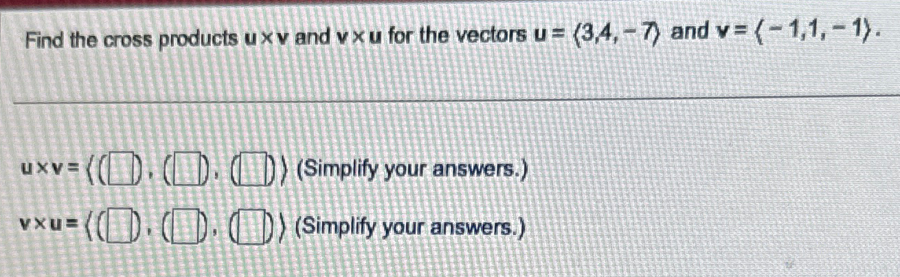 Solved Find the cross products u×v ﻿and v×u ﻿for the vectors | Chegg.com