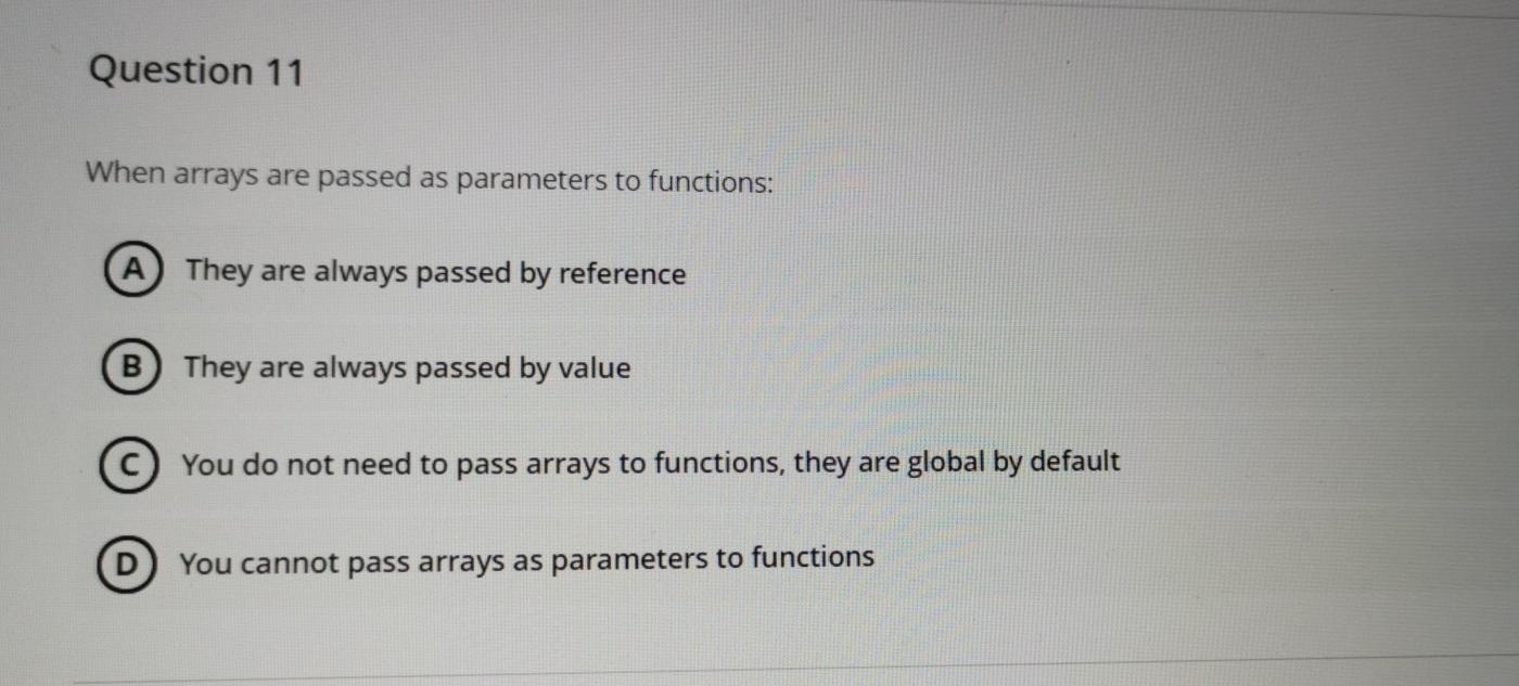 Solved Question 11 When arrays are passed as parameters to | Chegg.com