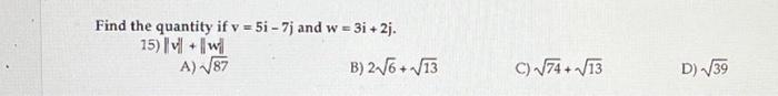 Solved 15) Find the quantity if v = 5i - 7j and w = 3i + 2j. | Chegg.com