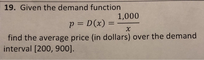 Solved 19. Given the demand function 1,000 p = D(x) = X find | Chegg.com