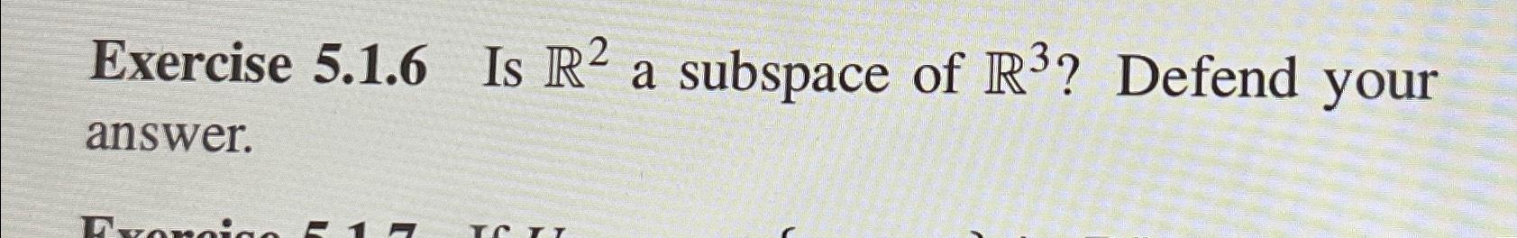 Solved Exercise 5.1.6 ﻿Is R2 ﻿a subspace of R3 ? ﻿Defend | Chegg.com