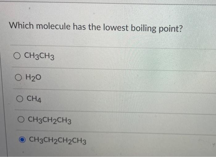 [Solved]: Which molecule has the lowest boiling point? CH3C