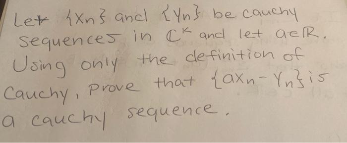 Solved K Let {Xn} and {Yn} be cauchy sequences in ck and let | Chegg.com
