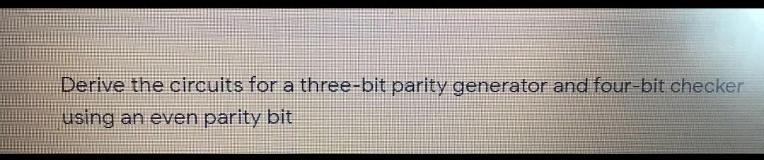 Solved Derive the circuits for a three-bit parity generator | Chegg.com
