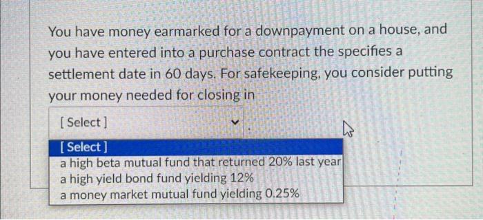 Solved You have money earmarked for a downpayment on a | Chegg.com