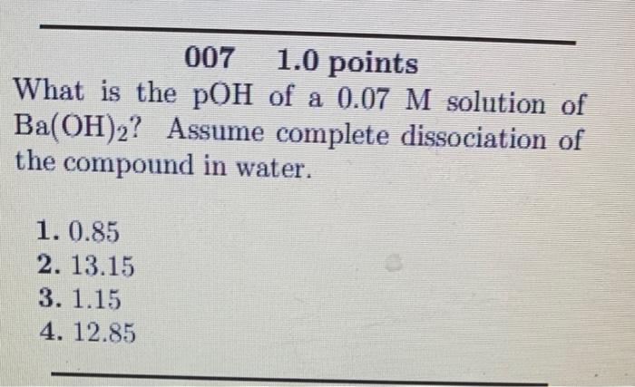 Solved 0071.0 points What is the pOH of a 0.07M solution of | Chegg.com