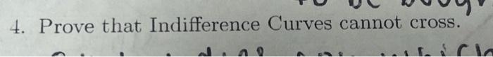Solved 4. Prove that Indifference Curves cannot cross. | Chegg.com