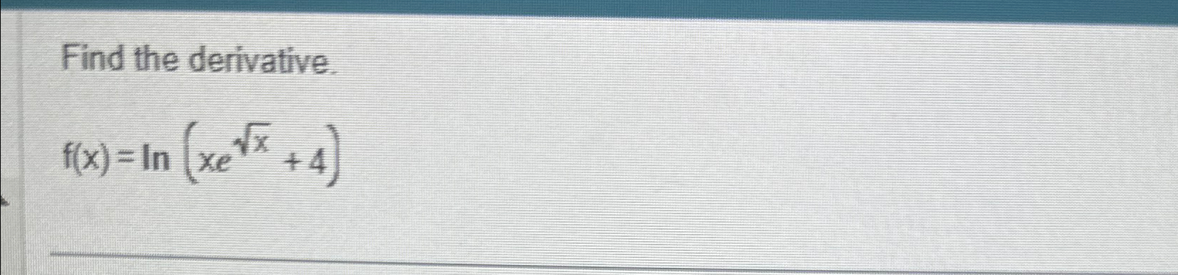 Solved Find the derivative.f(x)=ln(xex2+4) | Chegg.com