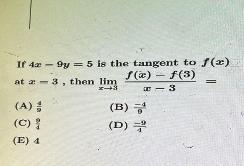 Solved If 4x-9y=5 ﻿is the tangent to f(x) ﻿at x=3, ﻿then | Chegg.com