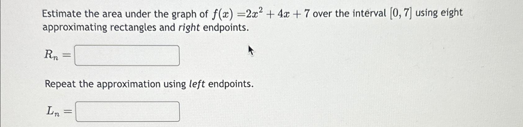 Solved Estimate the area under the graph of f(x)=2x2+4x+7 | Chegg.com