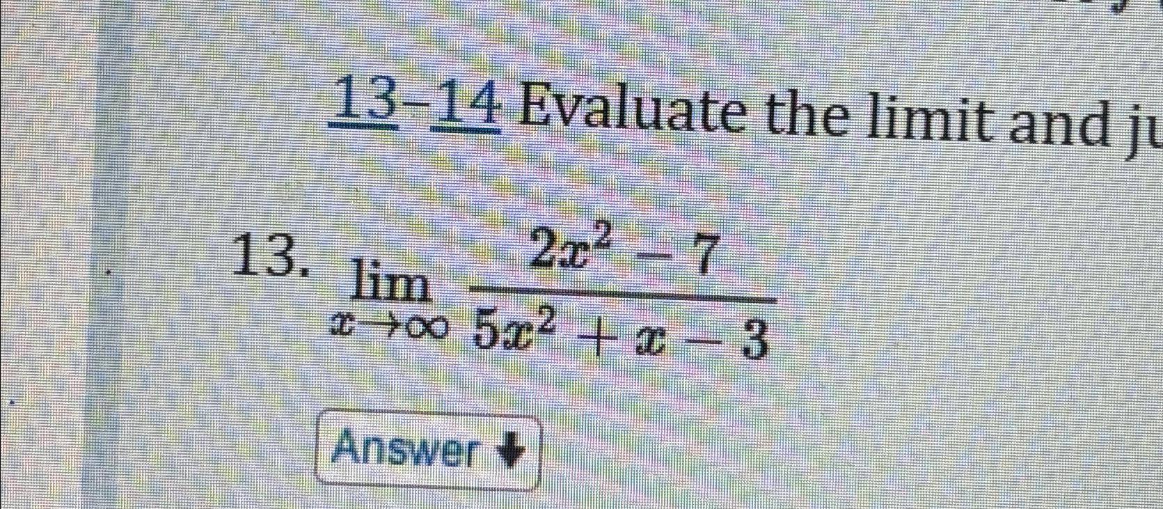 Solved 13-14 ﻿Evaluate the limit and j13. limx→∞2x2-75x2+x-3 | Chegg.com