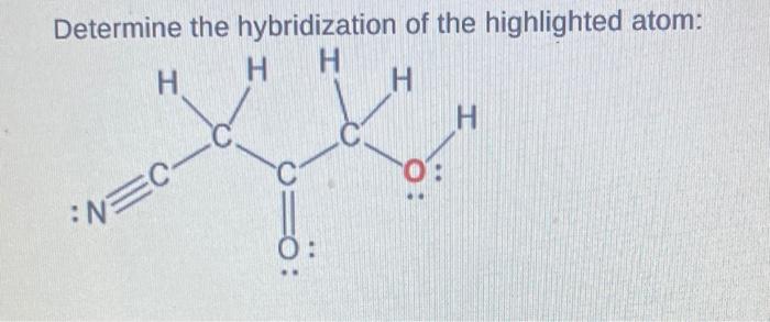 Solved Determine the hybridization of the highlighted atom: | Chegg.com
