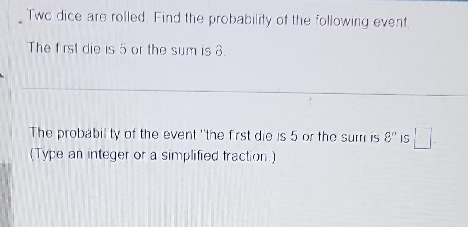 Solved Two dice are rolled. Find the probability of the | Chegg.com